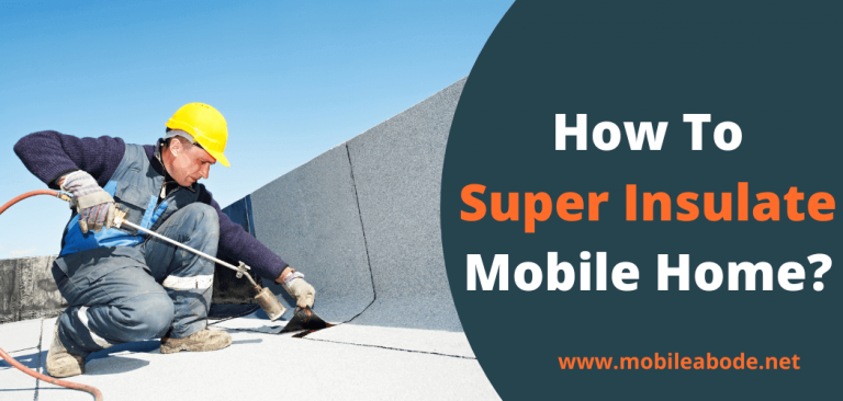 How To Super Insulate A Mobile Home?